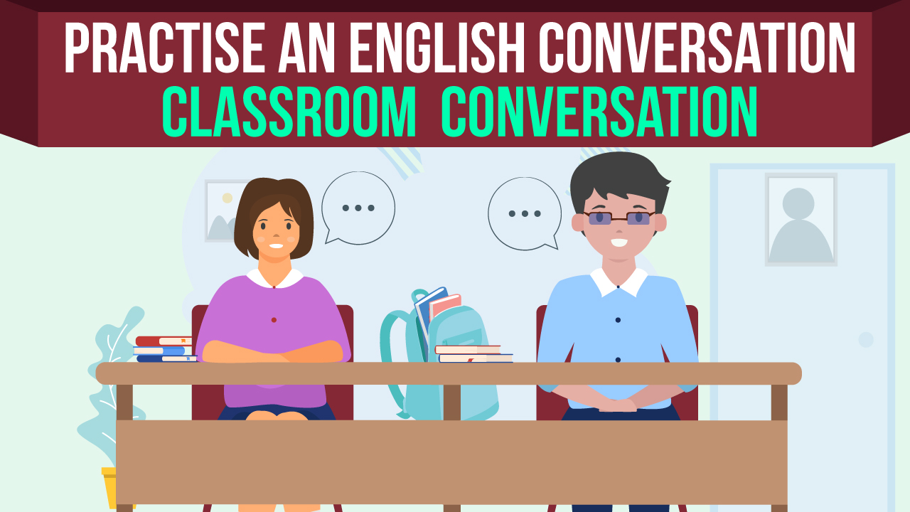 Practise an English Conversation | Classroom Conversations